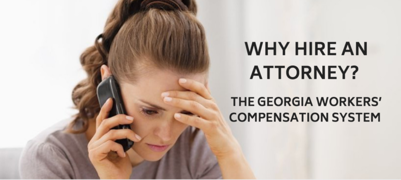 WHY HIRE AN ATTORNEY? THE GEORGIA WORKERS’ COMPENSATION SYSTEM - Susan ...